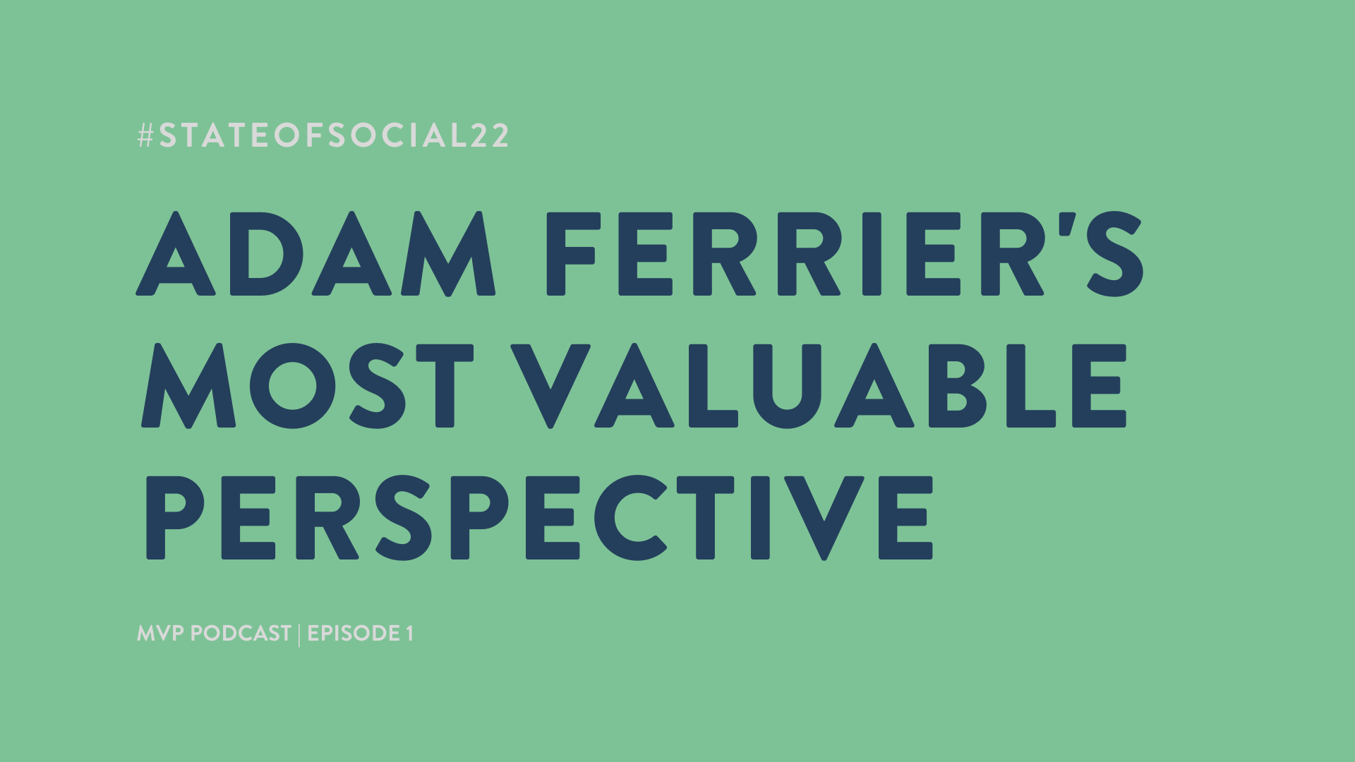 MVP Podcast: Adam Ferrier's Most Valuable Perspective // State of Social